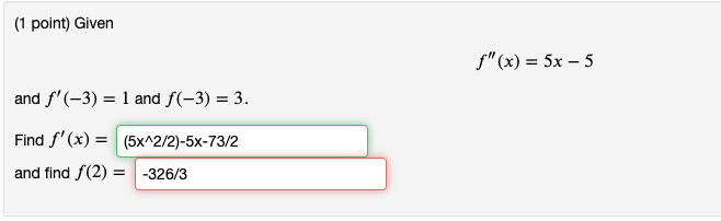 Solved (1 point) Given F"(x) = 5x – 5 and f'(-3) = 1 and | Chegg.com