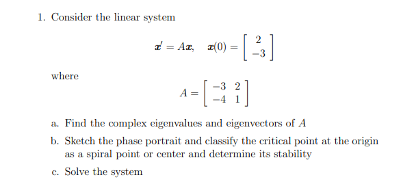 Solved 1. Consider the linear system x′=Ax,x(0)=[2−3] where | Chegg.com