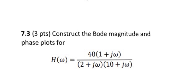 Solved 7.3 (3 pts) Construct the Bode magnitude and phase | Chegg.com