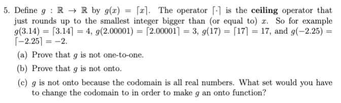 Solved 5. Define g:R→R by g(x)=⌈x⌉. The operator ⌈⋅⌉ is the | Chegg.com