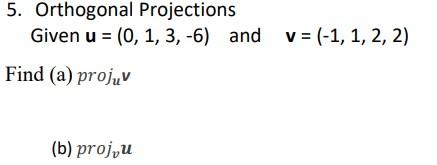 Solved 5. Orthogonal Projections Given u=(0,1,3,−6) and | Chegg.com