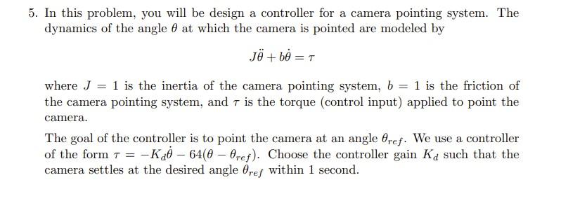 Solved 5. In this problem, you will be design a controller | Chegg.com