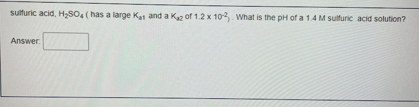 Solved sulfuric acid, H2SO4 ( has a large Ka1 and a Ka2 of | Chegg.com