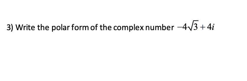 Solved 3) Write the polar form of the complex number -4V3+4i | Chegg.com