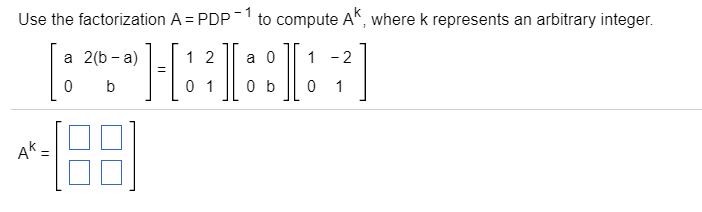 Solved Use the factorization A PDP 1 to compute Ak, where k | Chegg.com