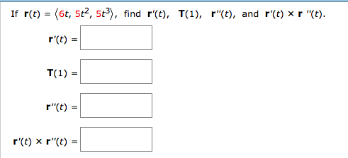 Solved If rt) (6t, 5t2, 5t3), find r(t), T(1), r"(c), and | Chegg.com