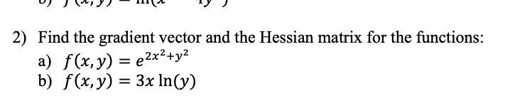 Solved 2) Find the gradient vector and the Hessian matrix | Chegg.com