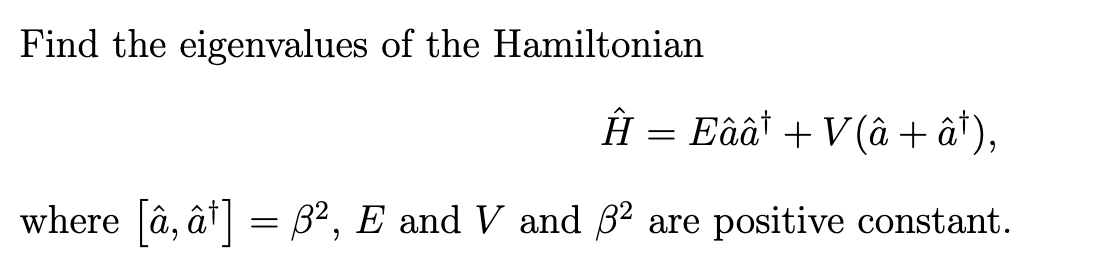 Solved Find the eigenvalues of the Hamiltonian û = Eââ† + | Chegg.com