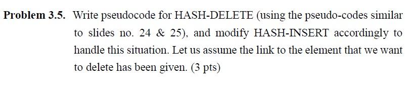 Solved Problem 3.5. Write pseudocode for HASH-DELETE (using | Chegg.com