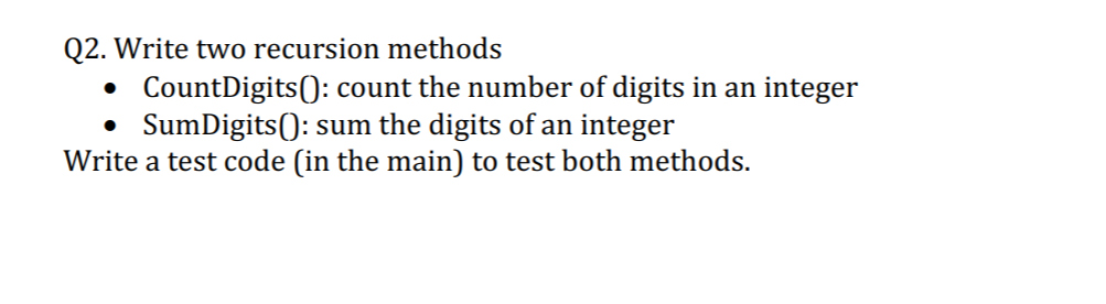 Solved Q2. Write two recursion methods • CountDigits(): | Chegg.com