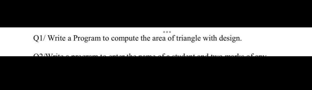 Solved Q1/ Write a Program to compute the area of triangle | Chegg.com