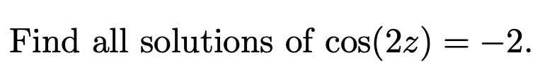 Solved Find all solutions of cos(2z)=-2. ﻿z is a complex | Chegg.com