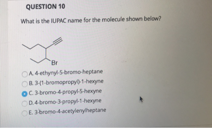 Solved QUESTION 10 What is the IUPAC name for the molecule | Chegg.com