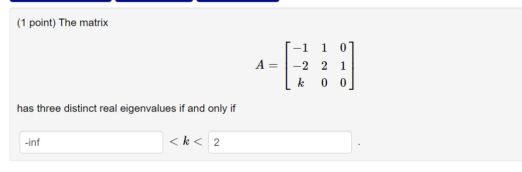 Solved (1 point) The matrix A=⎣⎡−1−2k120010⎦⎤ has three | Chegg.com