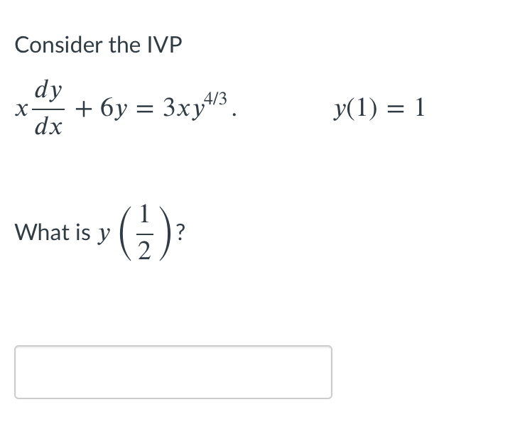 Solved Consider the IVP dy X + 6y = 3xy4/3. dx y(1) = 1 What | Chegg.com