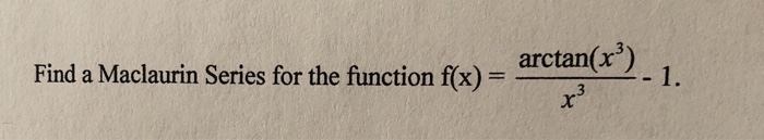 Solved arctan(x3) x3 Find a Maclaurin Series for the | Chegg.com