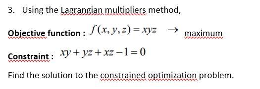 Solved 3. Using the Lagrangian multipliers method, Objective | Chegg.com