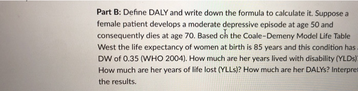 Solved Part B: Define DALY and write down the formula to | Chegg.com