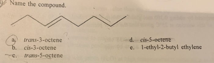 Solved Name the compound. trans-3-octene cis-3-octene d. | Chegg.com