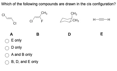 Solved Which of the following compounds are drawn in the cis | Chegg.com
