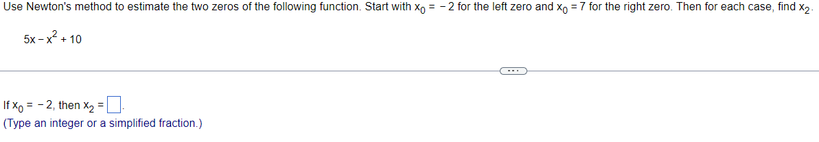 Solved Use Newton's method to estimate the two zeros of the | Chegg.com
