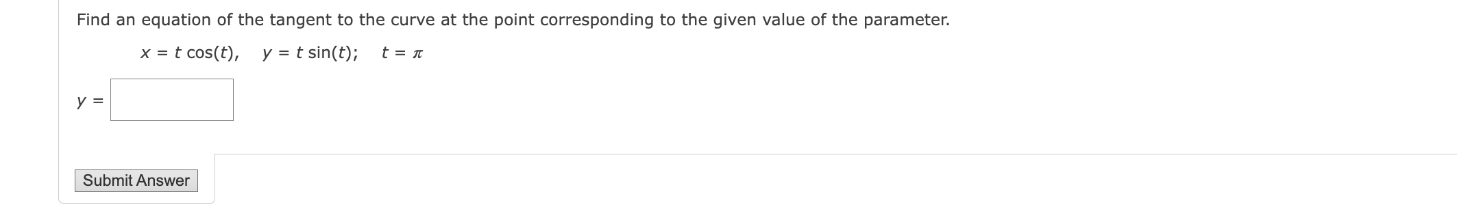 Solved x=tcos(t),y=tsin(t);t=π | Chegg.com