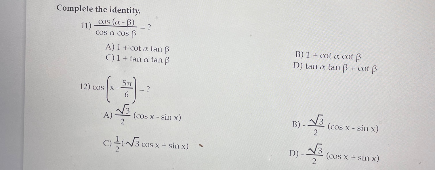 Solved Complete the identity. 11) cosαcosβcos(α−β)= ? A) | Chegg.com