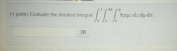 Solved (1 point) Evaluate the iterated integral 8zyz dz dy | Chegg.com