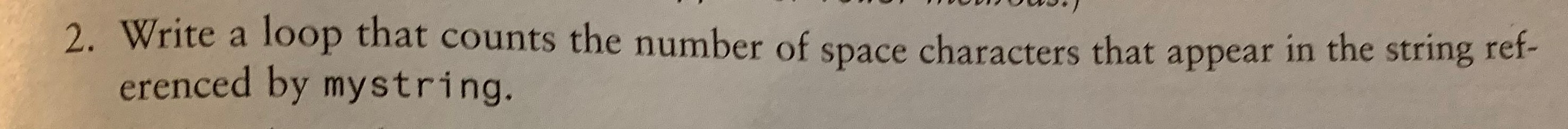 Solved 2. Write a loop that counts the number of space | Chegg.com