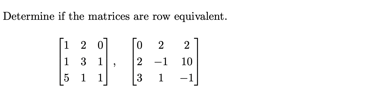 Solved Determine if the matrices are row equivalent. | Chegg.com