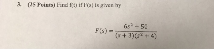 Solved Find f(t) if F(s) is given by F(s) = 6s^2 + 50/(s + | Chegg.com