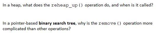 Solved In a heap, what does the reheap_up () operation do, | Chegg.com