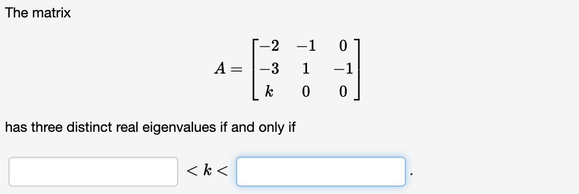 Solved The matrix A=⎣⎡−2−3k−1100−10⎦⎤ has three distinct | Chegg.com
