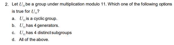 Solved 2. Let U,, be a group under multiplication modulo 11. | Chegg.com
