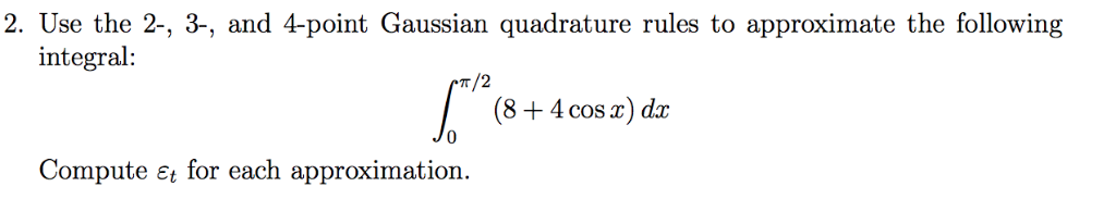 Solved 2. Use the 2-, 3-, and 4-point Gaussian quadrature | Chegg.com