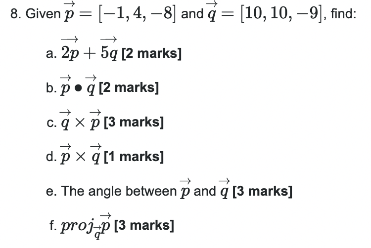 Solved 8. Given p=[−1,4,−8] and q=[10,10,−9], find: a. 2p+5q | Chegg.com