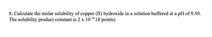Solved 8. Calculate the molar solubility of copper (II) | Chegg.com