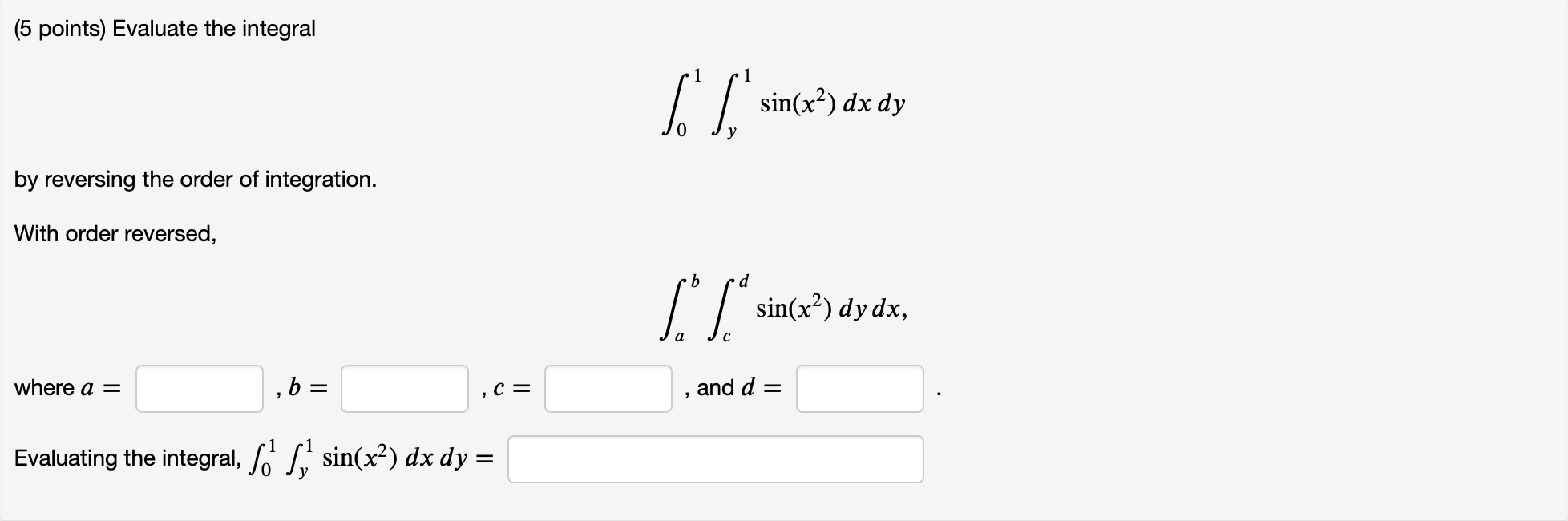 Solved (5 points) Evaluate the integral ∫01∫y1sin(x2)dxdy by | Chegg.com