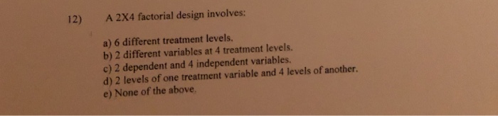 Solved 12) A 2X4 factorial design involves: a) 6 different | Chegg.com