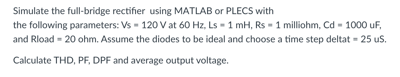 Solved Simulate the full-bridge rectifier using MATLAB or | Chegg.com