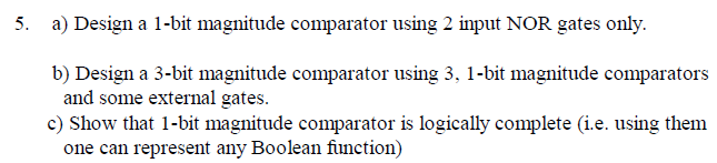 Solved 5. a) Design a 1-bit magnitude comparator using 2 | Chegg.com