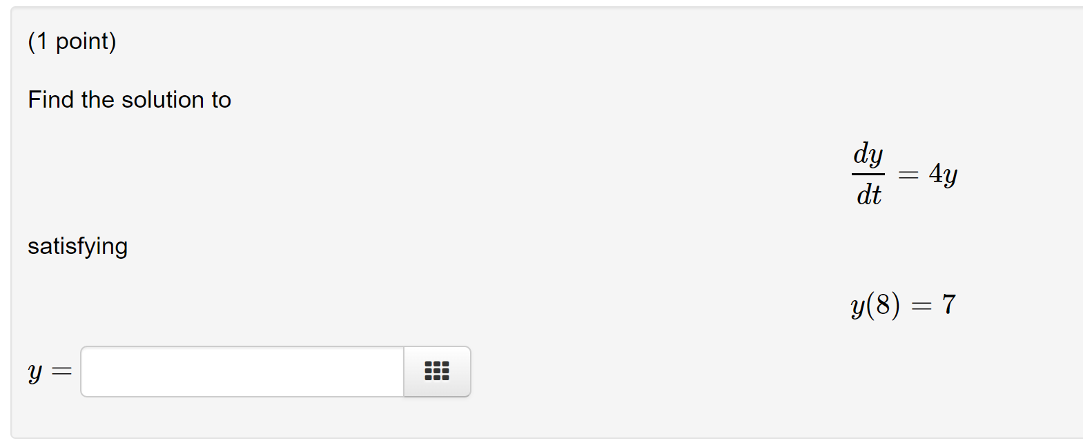 Solved Find the solution to dtdy=4y satisfying y(8)=7 y= | Chegg.com