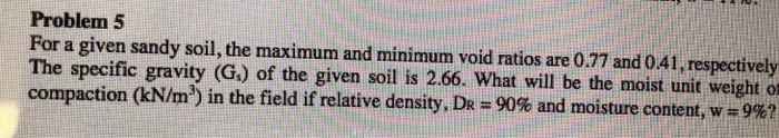 Solved Problem 5 For a given sandy soil, the maximum and | Chegg.com