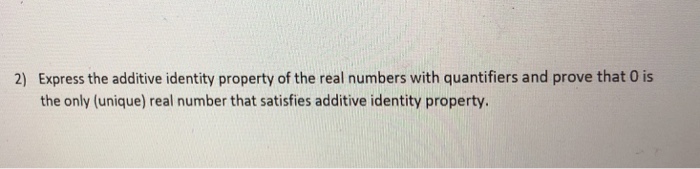 Solved Express the additive identity property of the real | Chegg.com