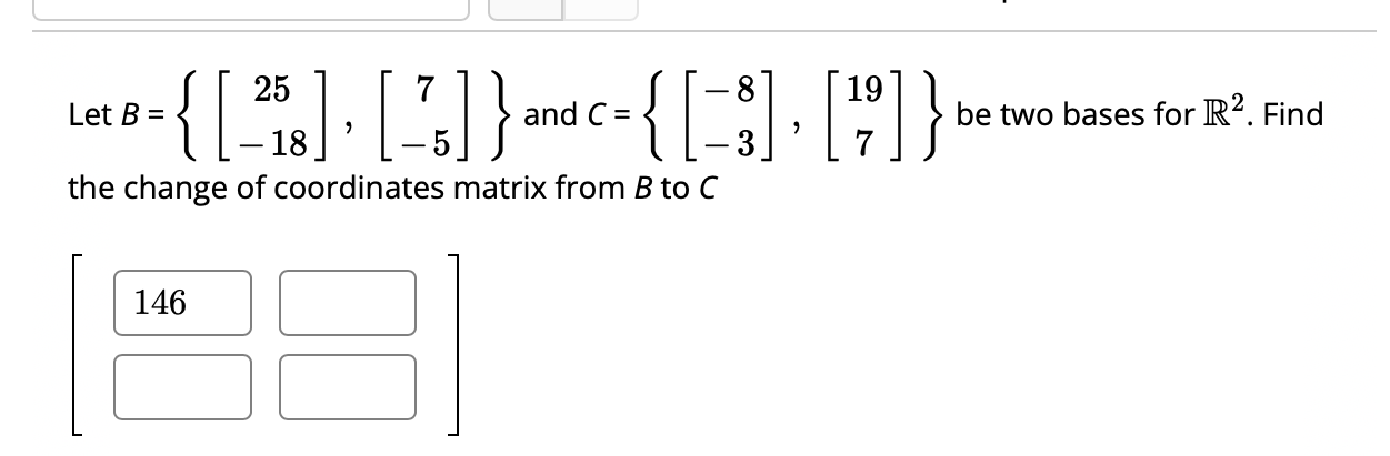Solved Let B={[25-18],[7-5]} ﻿and C={[-8-3],[197]} ﻿be two | Chegg.com