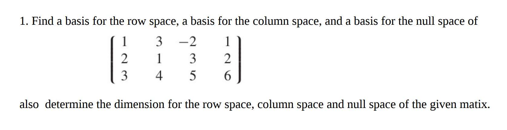 Solved 1. Find a basis for the row space, a basis for the | Chegg.com
