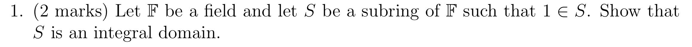 Solved 1. (2 marks) Let F be a field and let S be a subring | Chegg.com