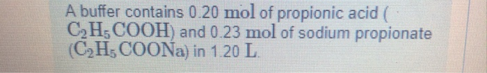 Solved A buffer contains 0.20 mol of propionic acid( | Chegg.com