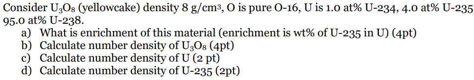 Solved Consider U3O8 (yellowcake) density 8 g/cm3,O is pure | Chegg.com