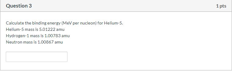 Solved Question 3 1 pts Calculate the binding energy (MeV | Chegg.com
